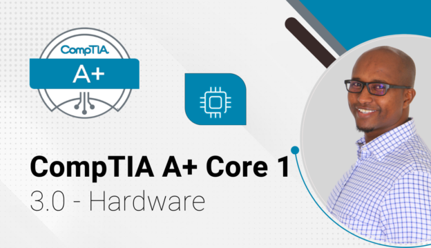 CompTIA A+ Core 1 - 3.0 Hardware - Hurbad Courses