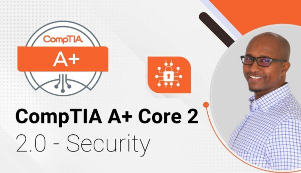 CompTIA A+ Core 2 - 2.0 - Security - Hurbad Courses