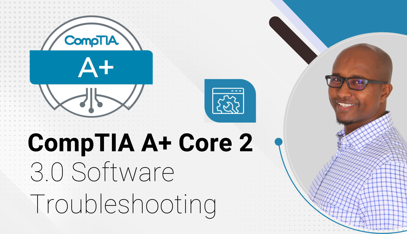 CompTIA A+ Core 2 - 3.0 - Software Troubleshooting - Hurbad Courses